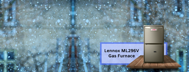 Highlighting the Lennox ML296V Gas Furnace - Marsh Heating